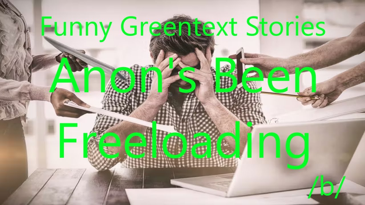 Funny Greentext Stories: Anon's Been Freeloading (/b/) - YouTube