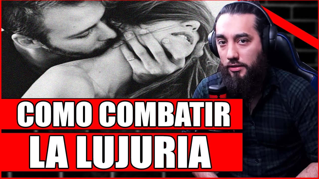 COMO COMBATIR LA LUJURIA - YouTube