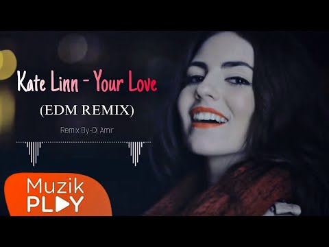 Kate Linn -Your Love (EDM REMIX) - DJ AMIR