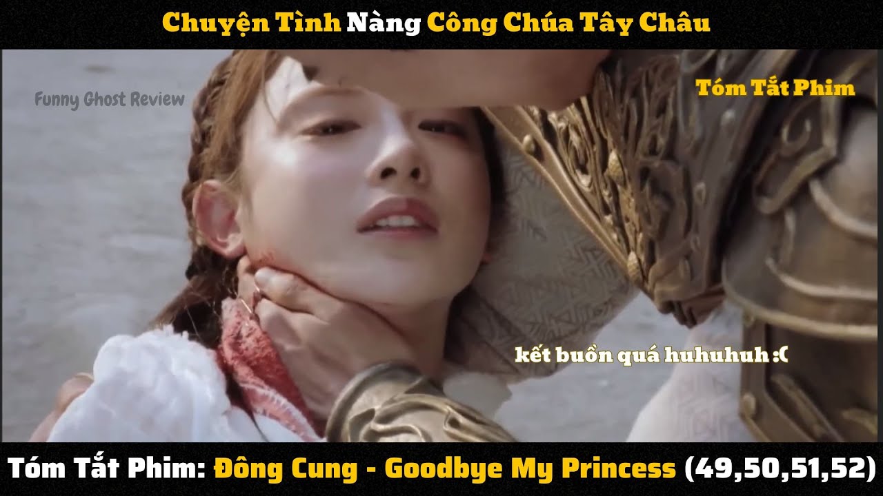 Review Phim: Đông Cung (49,50,51,52) | Review Goodbye My Princess 2019 ...