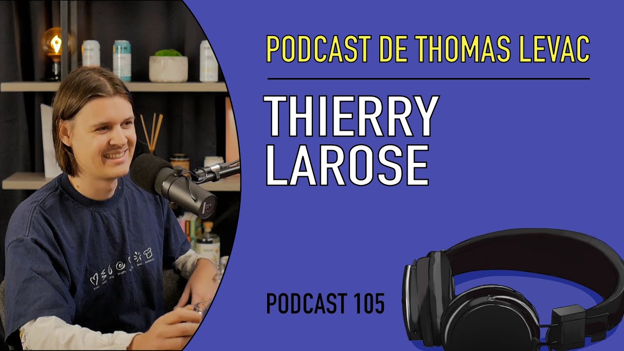 Le Podcast de Thomas Levac - Thierry Larose - YouTube