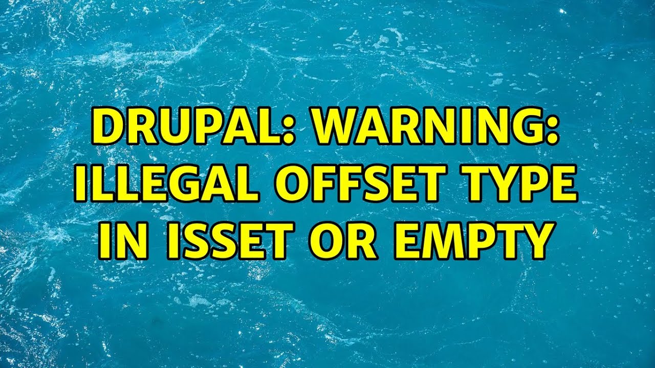 Drupal Warning Illegal Offset Type In Isset Or Empty 2 Solutions