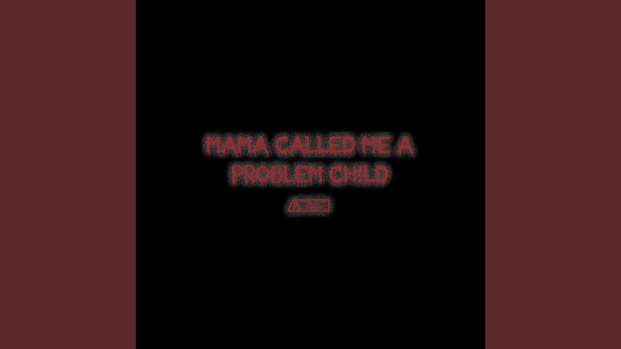 Mama Called Me A Problem Child - YouTube