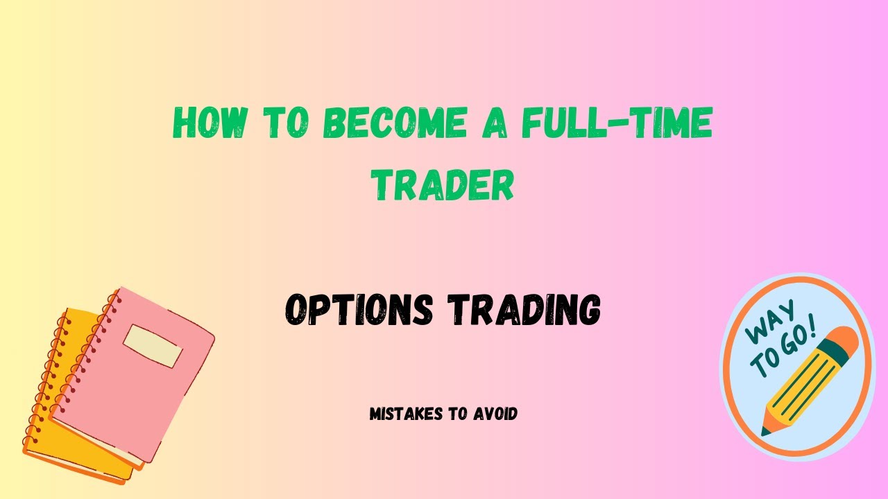 How to Become a Full-Time Trader: Mistakes to Avoid - Options Trading ...