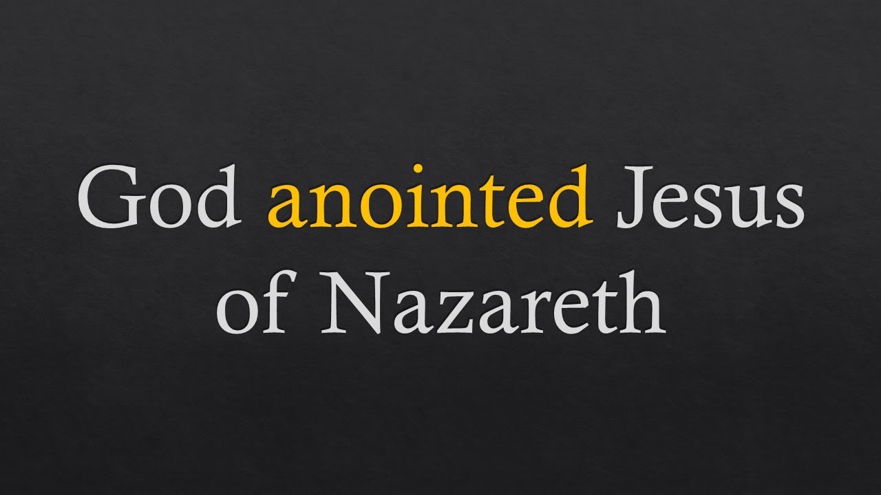 God anointed Jesus of Nazareth - YouTube