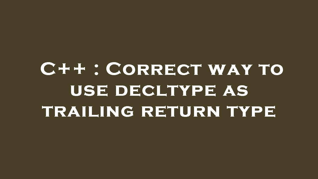 C++ : Correct way to use decltype as trailing return type - YouTube