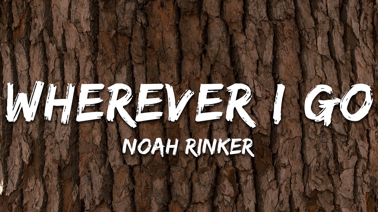 Noah Rinker - Wherever I Go (Lyrics) - YouTube
