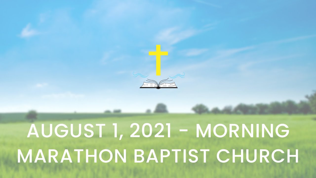August 1, 2021 Morning Sermon | Marathon Baptist Church | Pastor Nick ...