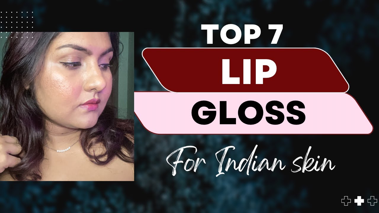 Top 7 lip glosses for Indian skin | current favourite lip glosses - YouTube