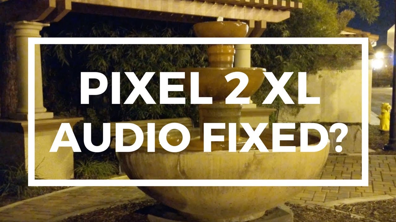 Google Pixel 2 XL 4K Video // Did Android 8.1 DP2 Fix the Audio Issues ...