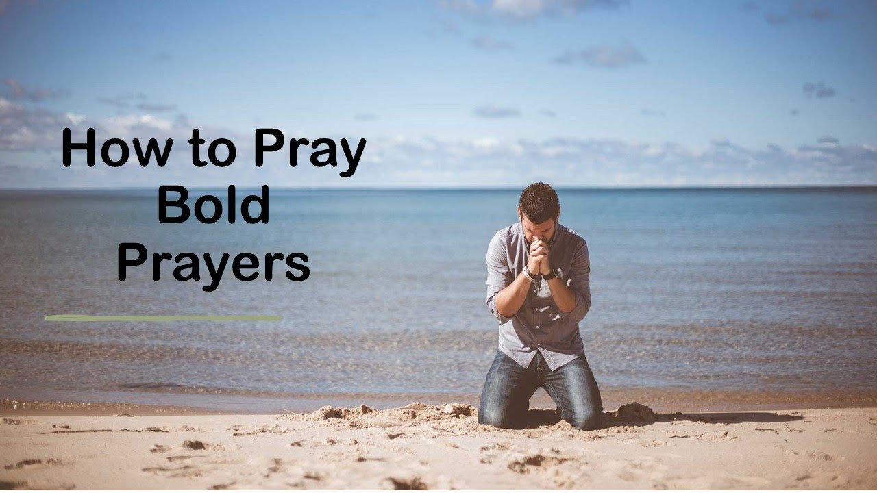 Praying Bold Prayers - YouTube