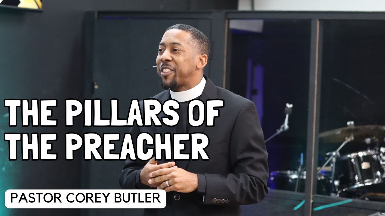 THE PILLARS OF THE PREACHER | PASTOR COREY BUTLER - YouTube