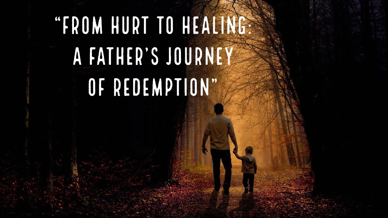 Redemption's Journey: A Father's Regret and the Healing Path - YouTube