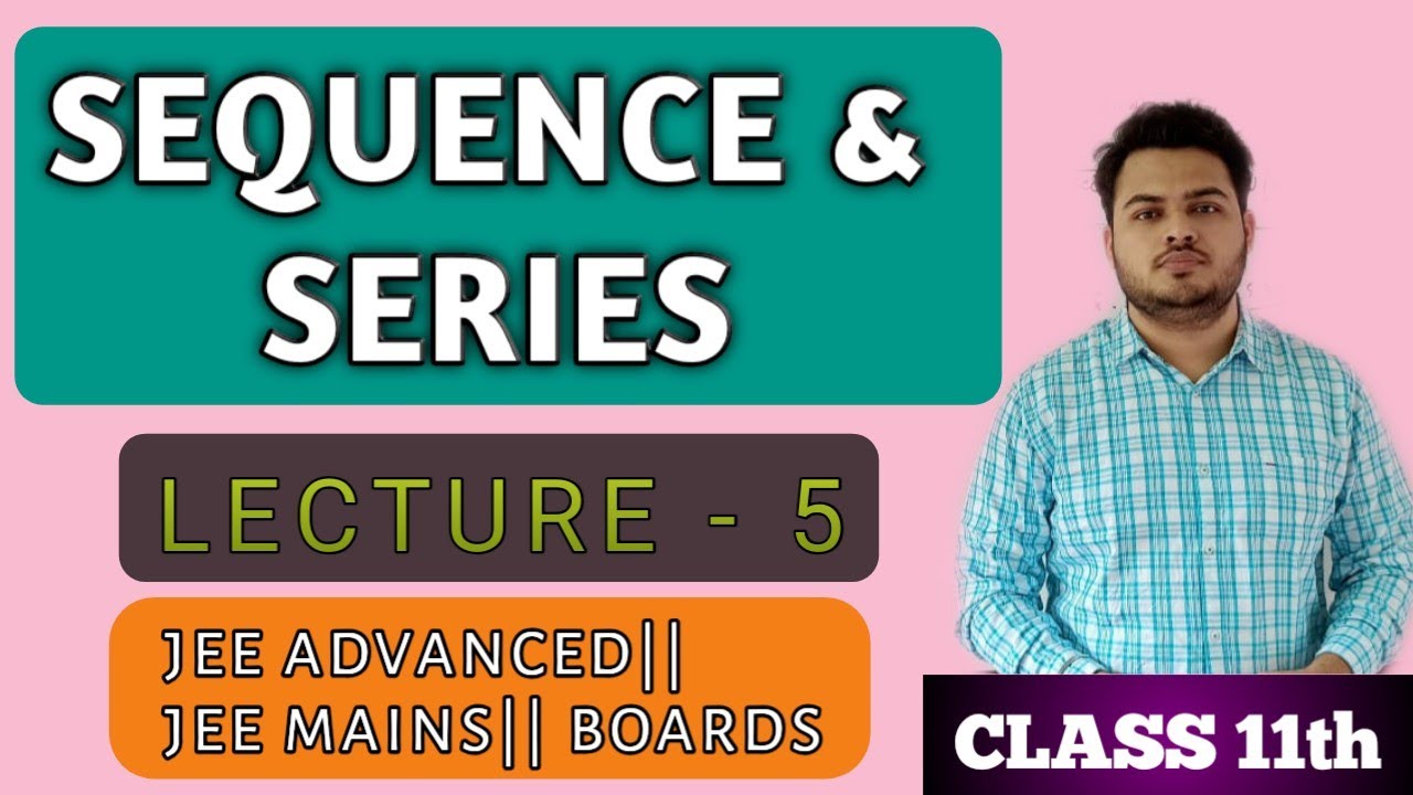 SEQUENCE & SERIES (Lecture-5) | JEE ADVANCED | JEE MAINS | BOARDS ...