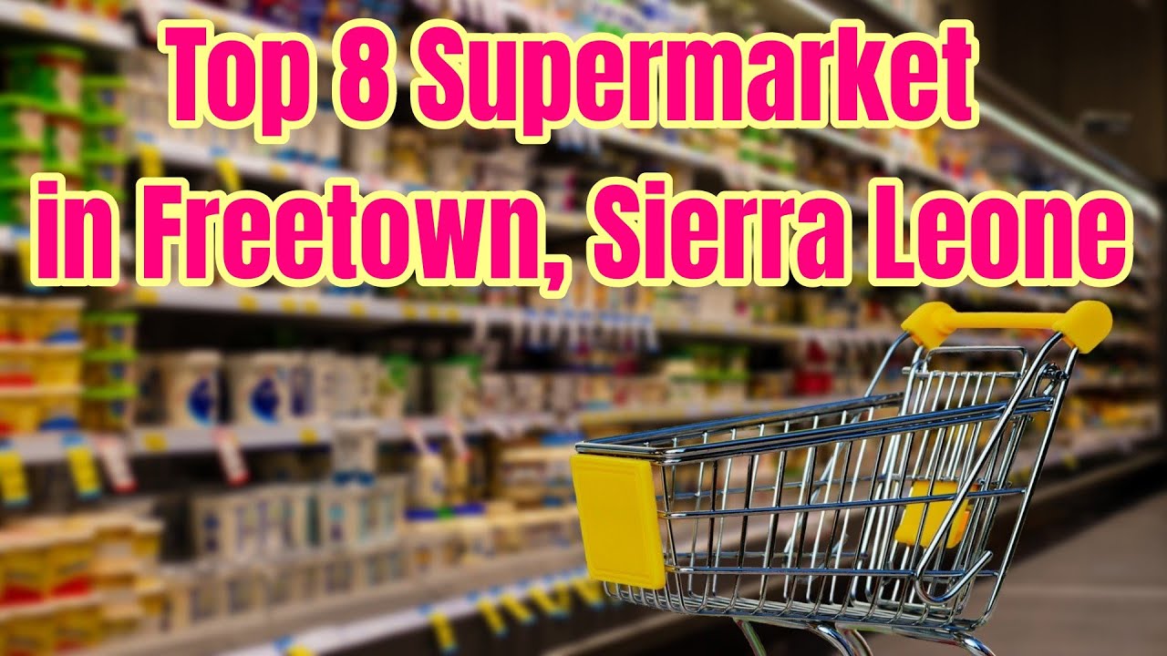 Top 8 Supermarket in Freetown, Sierra Leone [2021] - YouTube