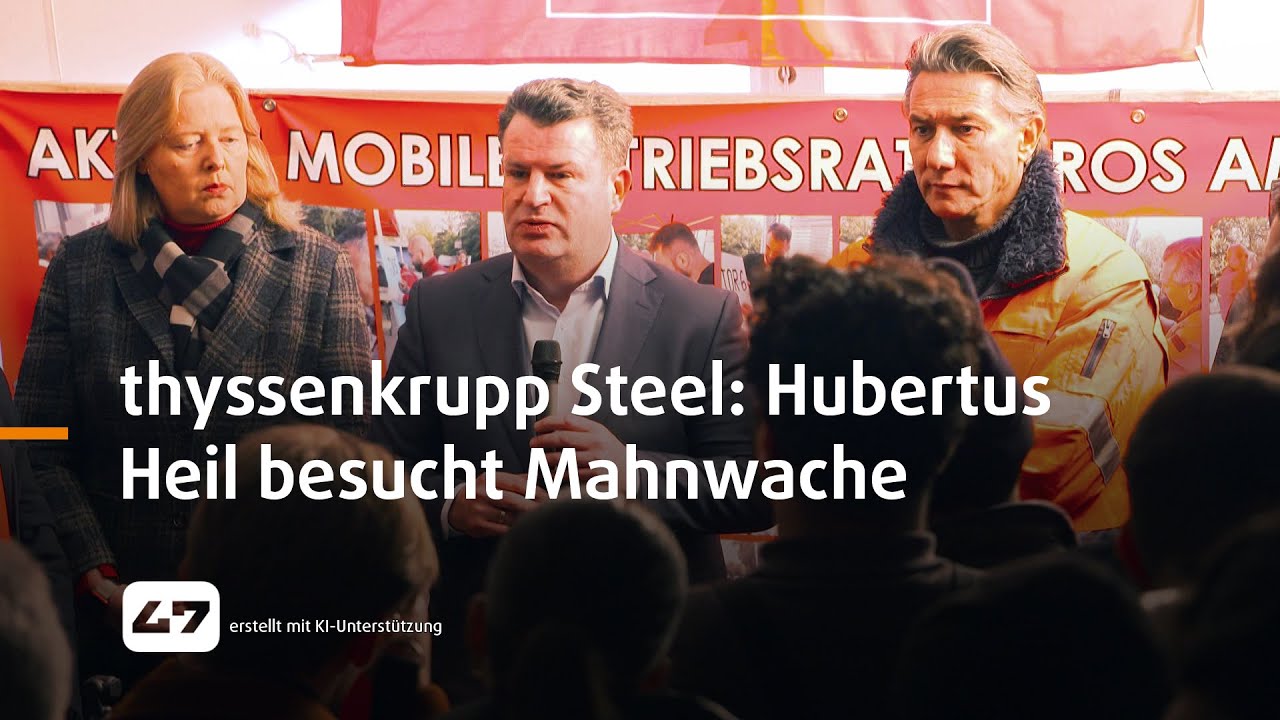 STUDIO 47 .live | BUNDESARBEITSMINISTER HUBERTUS HEIL BESUCHT MAHNWACHE BEI THYSSENKRUPP STEEL ...