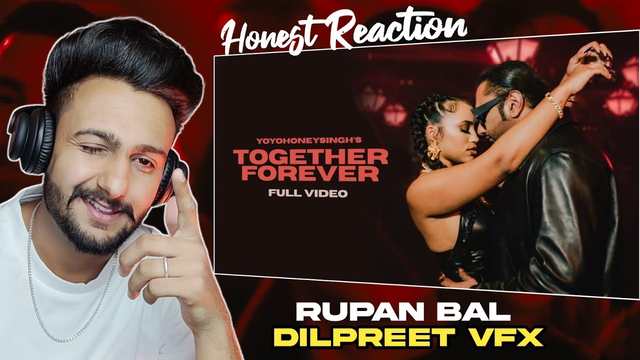 Reaction on Together Forever | Yo Yo Honey Singh | Rupan Bal | Love Song Full Video - YouTube