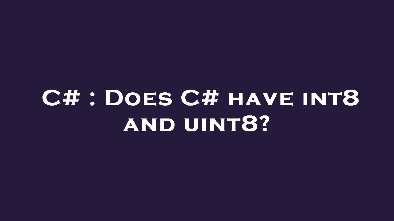 C Does C Have Int8 And Uint8 Youtube 2709