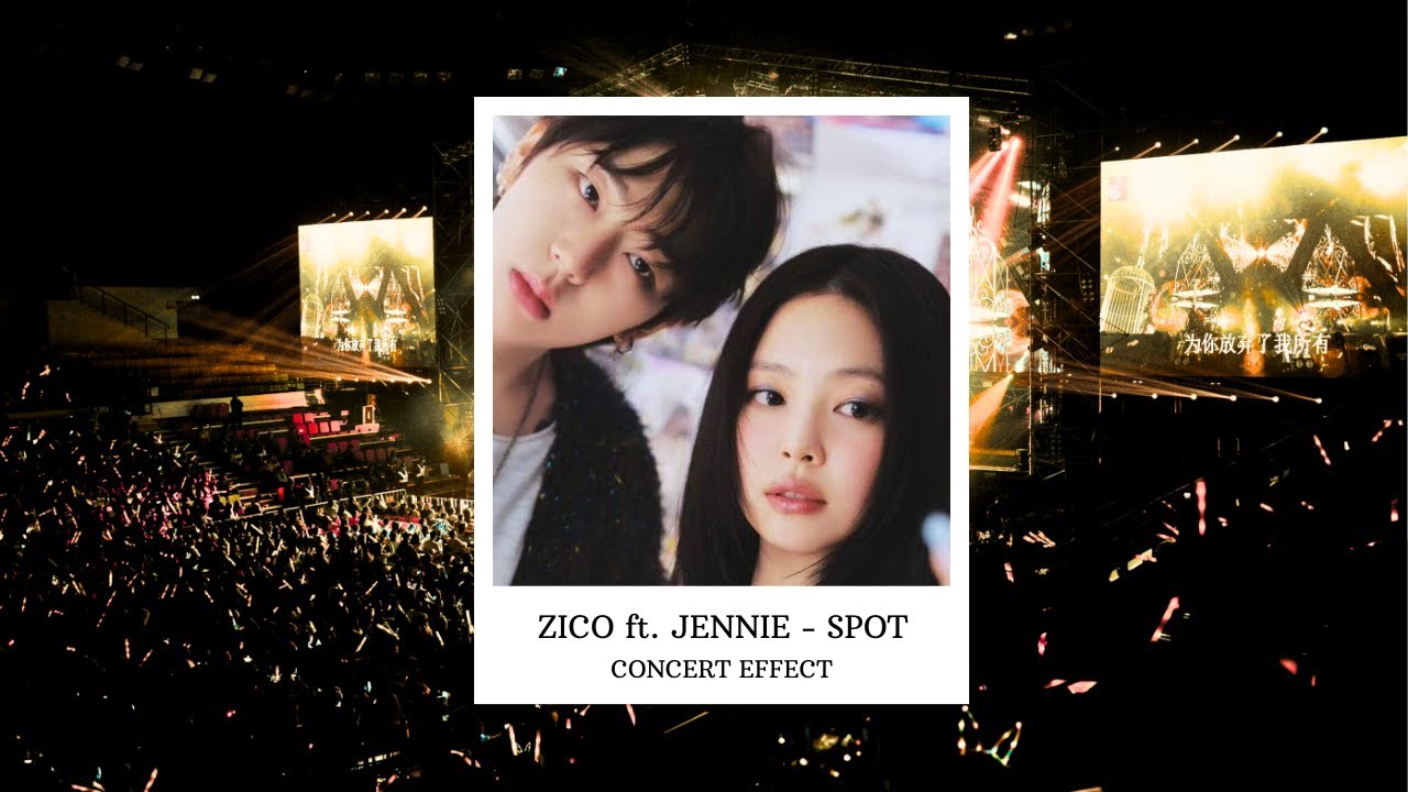 ZICO (지코) ft. JENNIE - SPOT [CONCERT EFFECT] - YouTube
