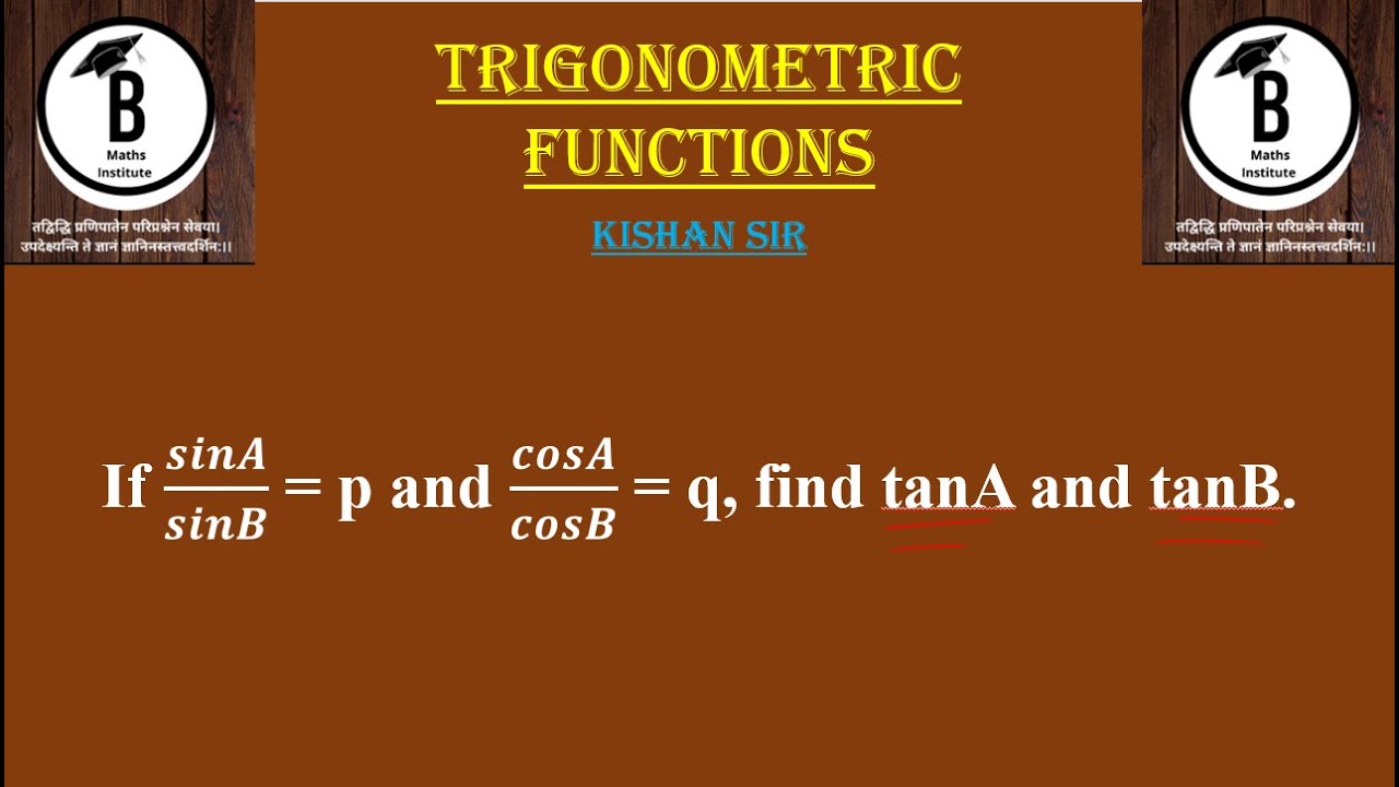 If 𝒔𝒊𝒏𝑨/𝒔𝒊𝒏𝑩 = p and 𝒄𝒐𝒔𝑨/𝒄𝒐𝒔𝑩 = q, find tanA and tanB. - YouTube