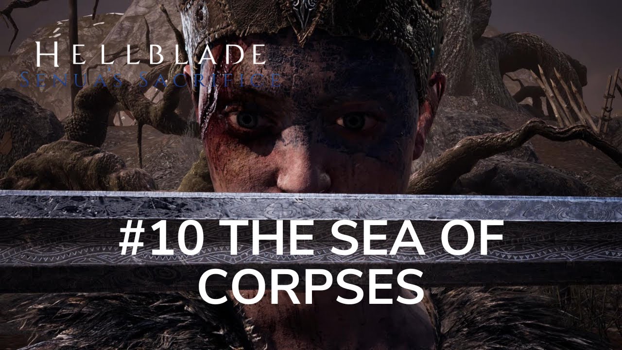Hellblade: Senua's Sacrifice - The Sea of Corpses (Part 10) #hellblade - YouTube