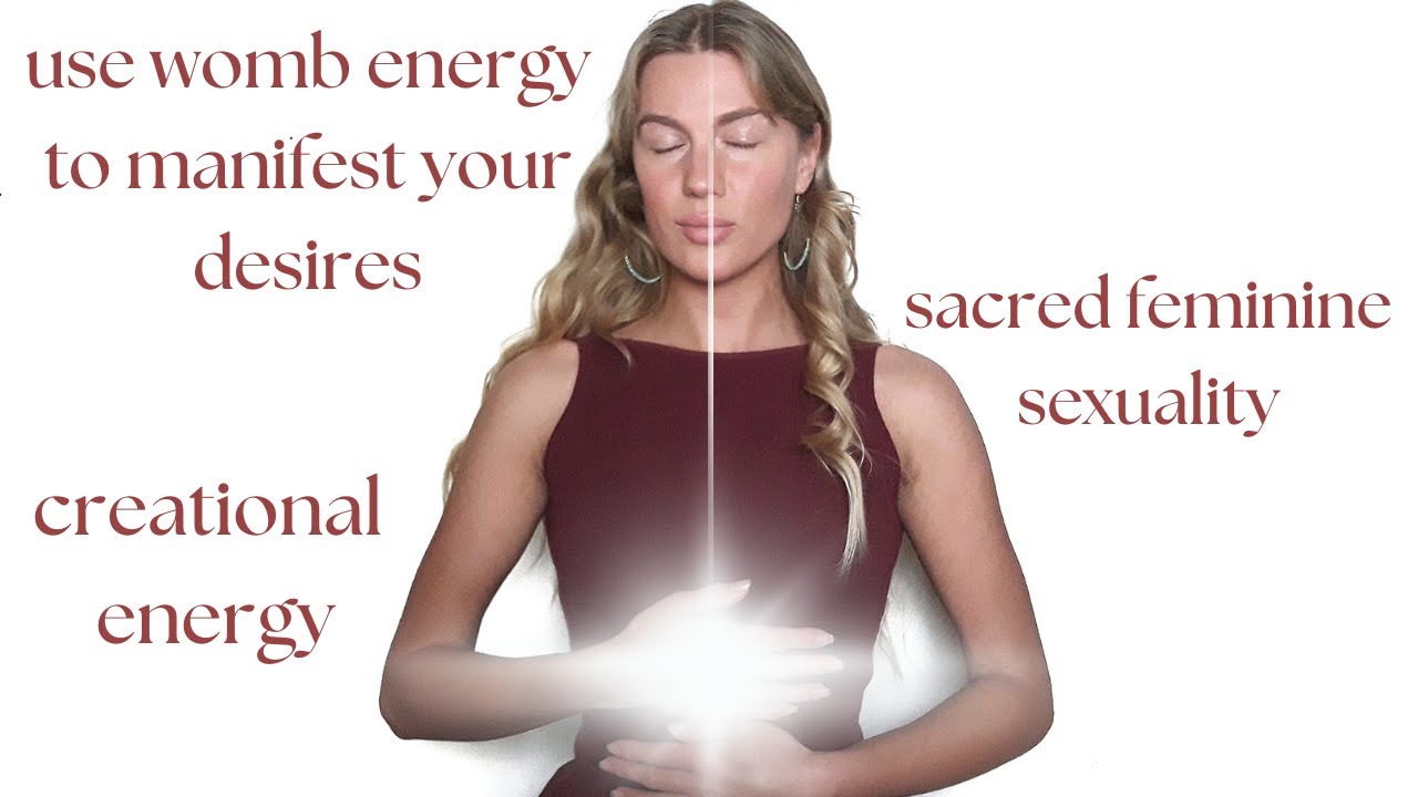 how to use womb energy to manifest your desires | sacred feminine ...