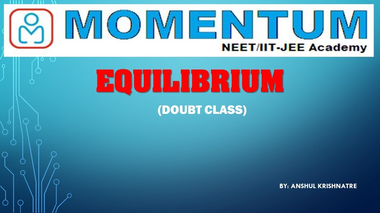 DOUBT CLASS EQUILIBRIUM || BY ANSHUL SIR . - YouTube