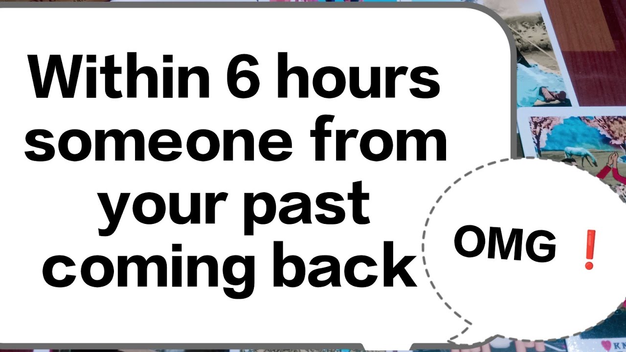 OMG 😱 Within 6 hours someone from your past coming back ️ ️30TH July ...