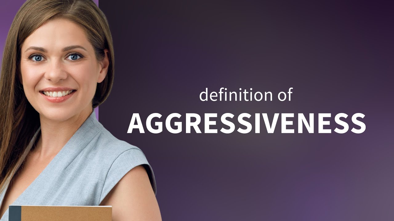 Aggressiveness • what is AGGRESSIVENESS definition - YouTube