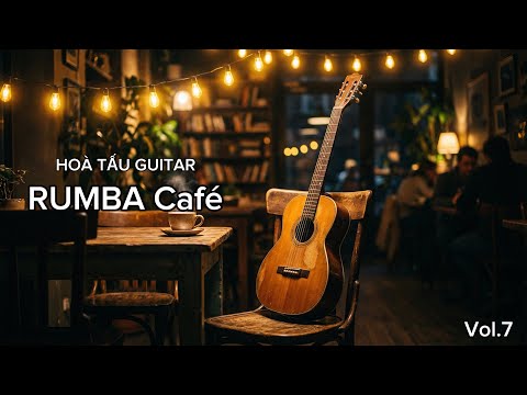 Guitar Nylon – Rumba Café Trữ Tình Vol.7
