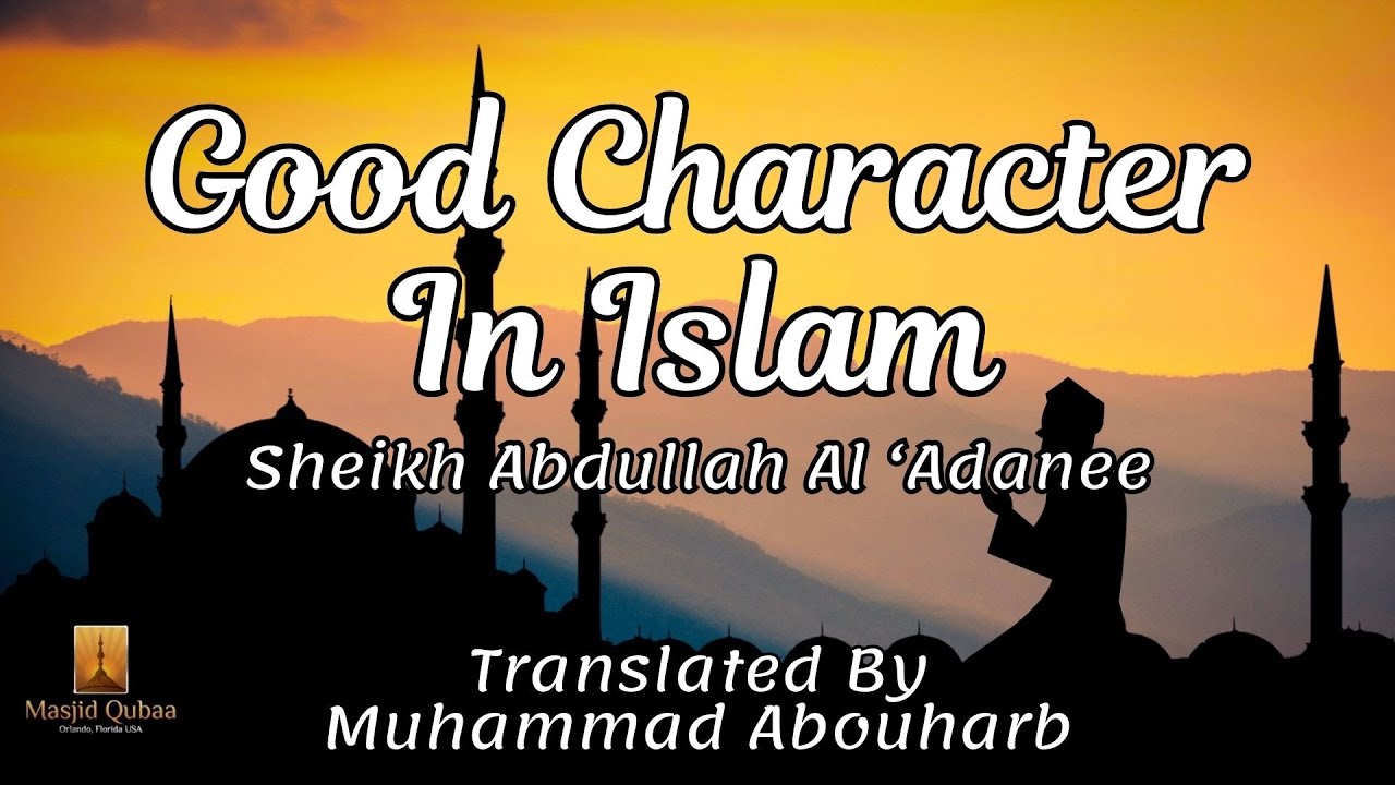 Good Character in Islam | By Sheikh Abdullah Al ‘Adanee | Translated By ...