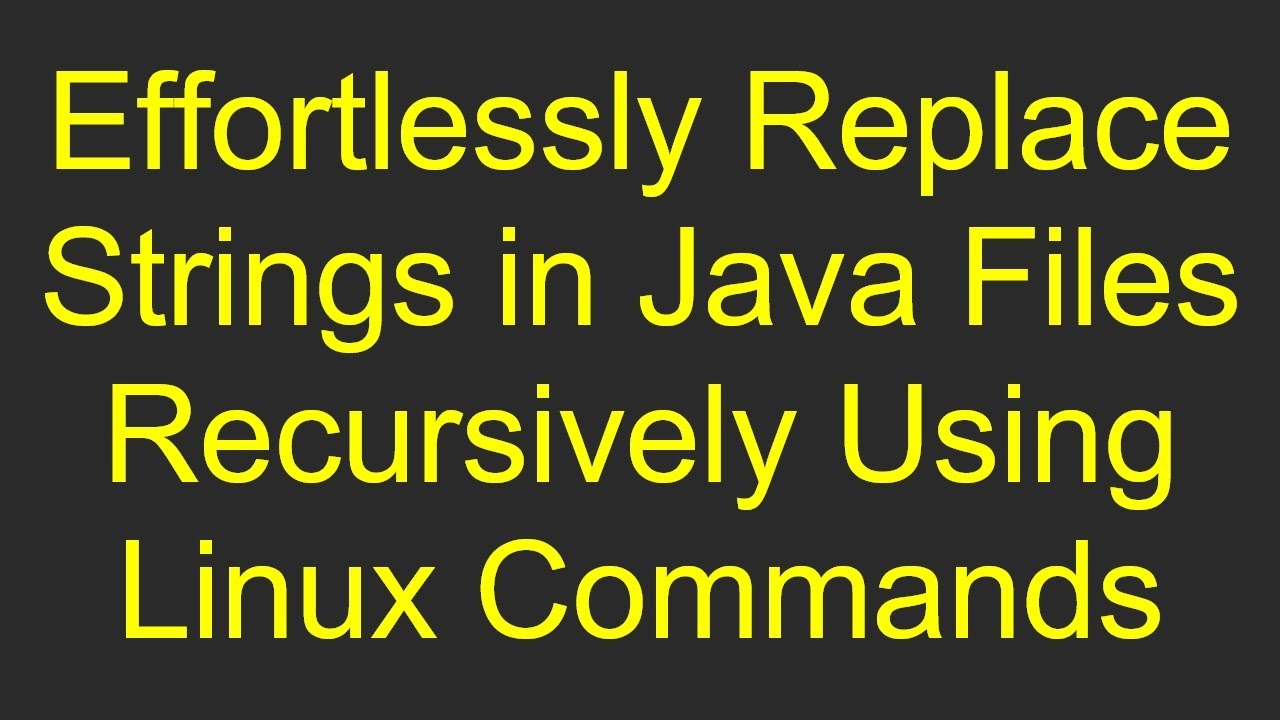 Effortlessly Replace Strings In Java Files Recursively Using Linux