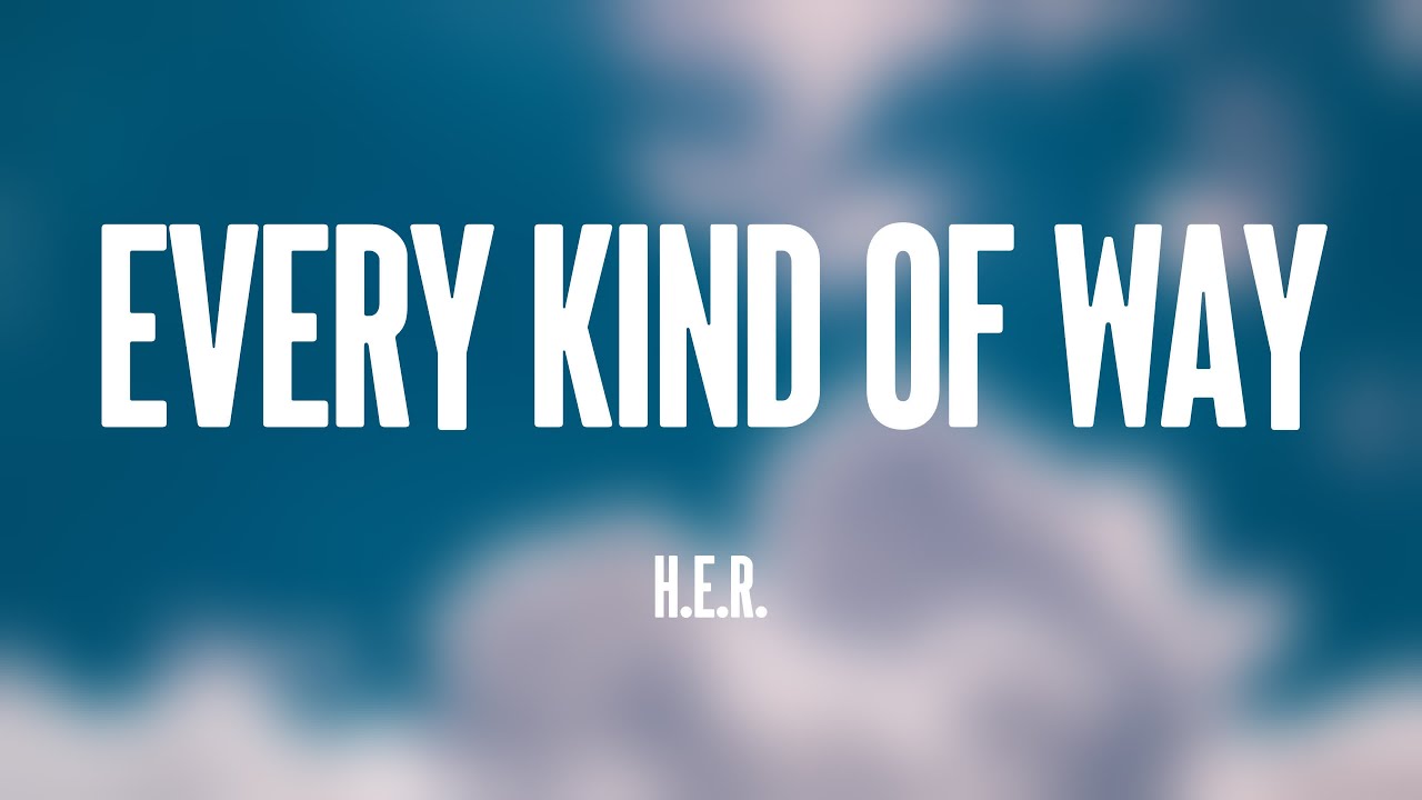 Every Kind Of Way - H.E.R. (Lyrics) 💘 - YouTube