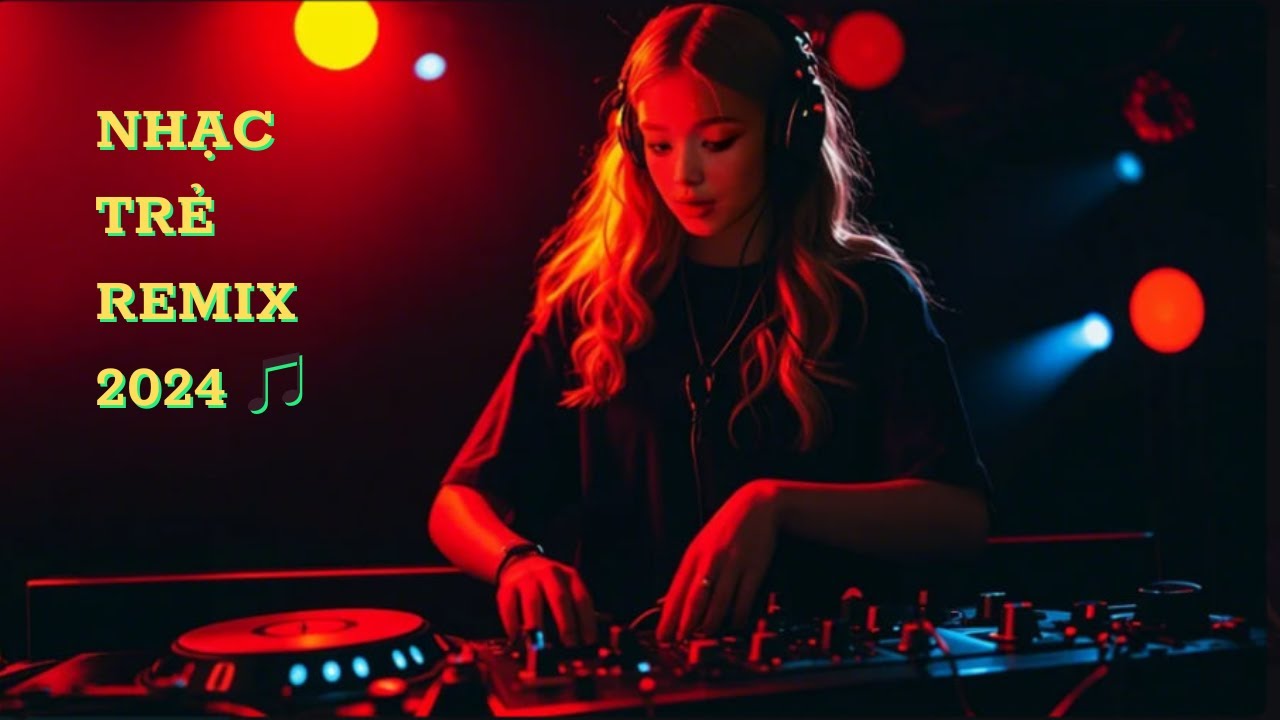 Nhạc Trẻ Remix 2024 ♫ || Top 10 Nhạc Trẻ EDM TikTok 2024 - Những Giai ...