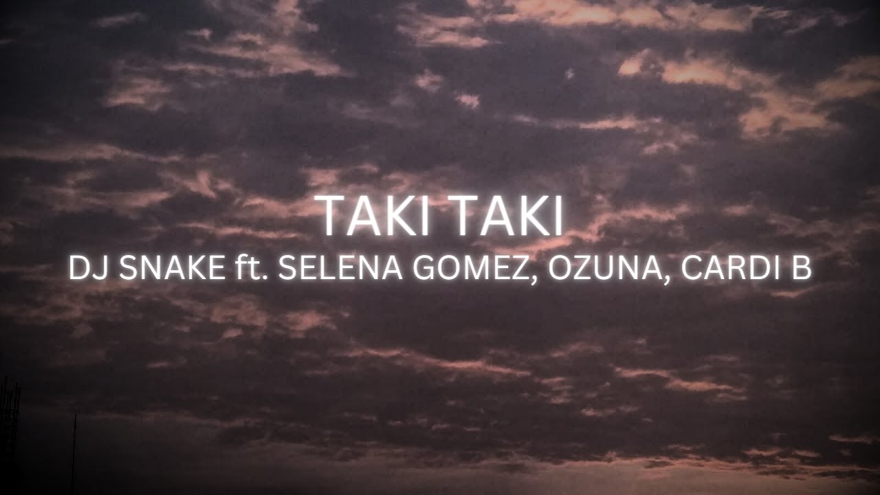 DJ Snake - Taki Taki ft. Selena Gomez, Ozuna, Cardi B (Lyrics) - YouTube