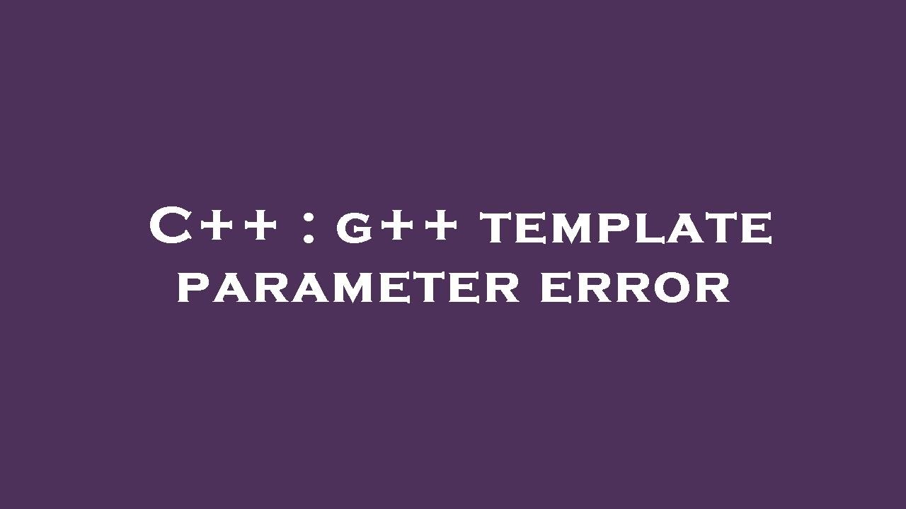 C++ : g++ template parameter error - YouTube