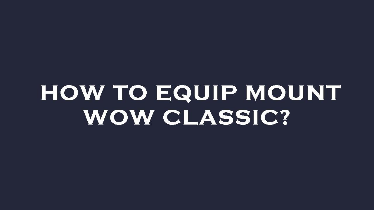 How to equip mount wow classic? - YouTube