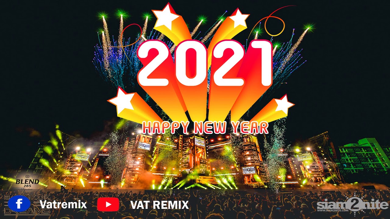 เพลงแดนซ์ต้อนรับปีใหม่ 2021 HAPPY NEW YEAR 2021 PARTY DANCE MUSIC REMIX ...