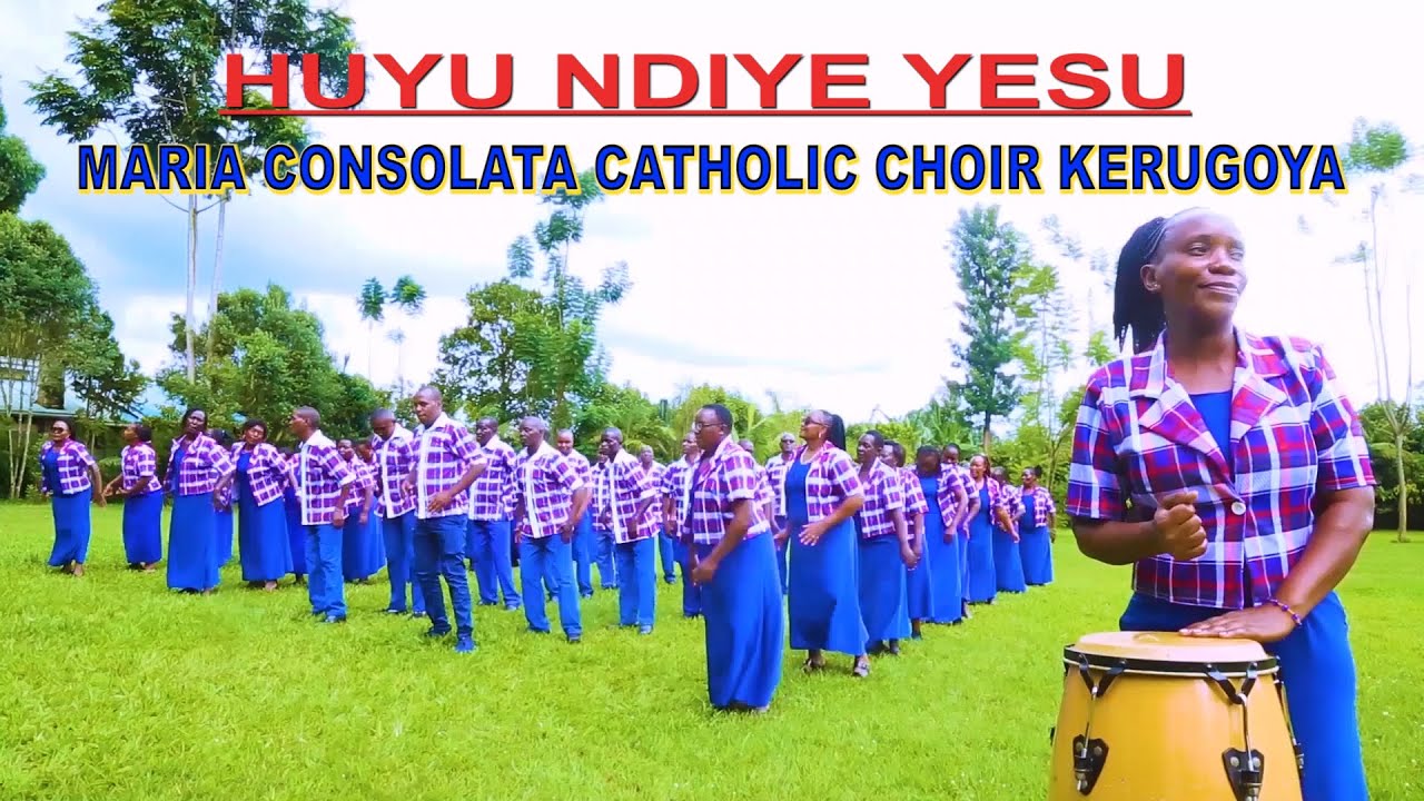 HUYU NDIYE YESU - MARIA CONSOLATA CATHOLIC CHOIR KERUGOYA LOCAL CHURCH ...