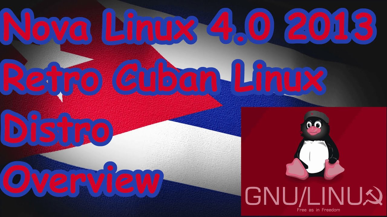 Nova Linux 4.0 2013 Retro Cuban Linux DIstro Overview - YouTube