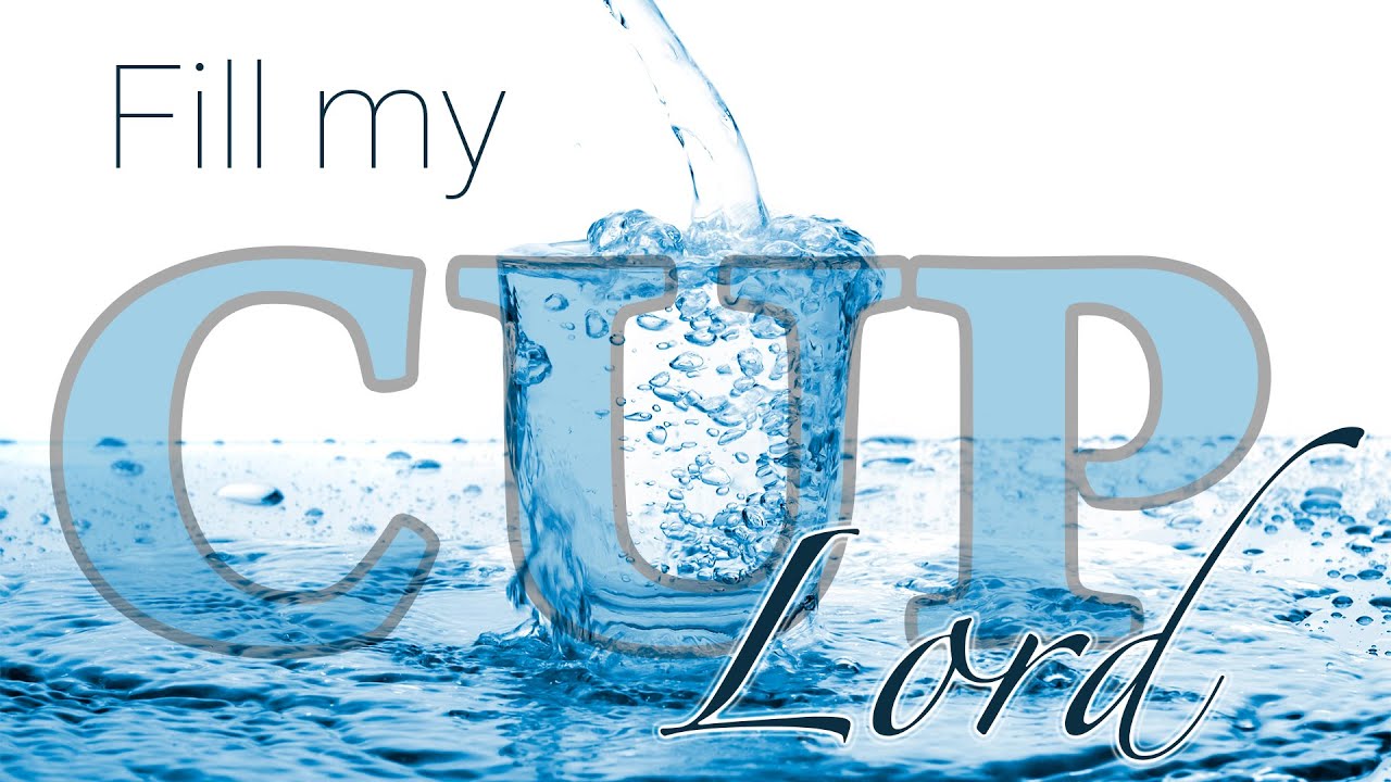 Fill My Cup Lord - YouTube