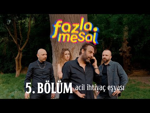 Fazla Mesai 5. Bölüm - Acil İhtiyaç Eşyası
