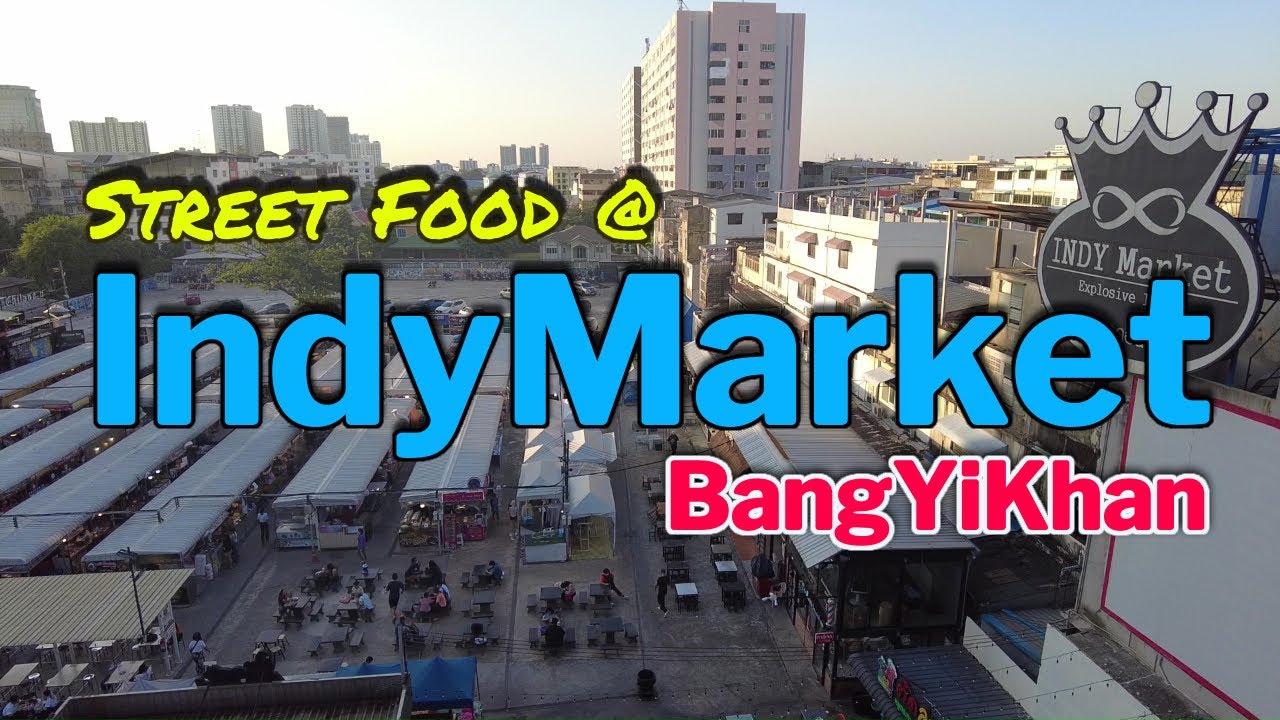 Street Foods @ Indy Market (MRT Bang Yi Khan) - Overview - Bangkok City ...
