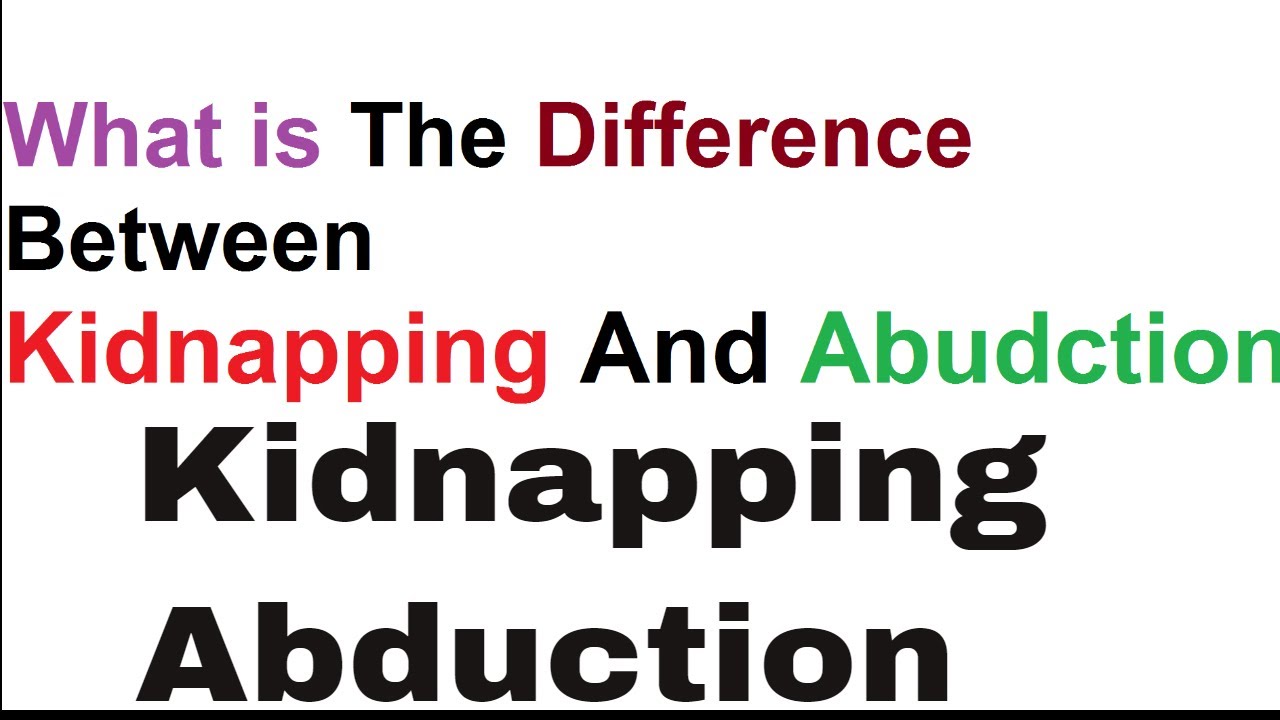 What Is The Difference Between Abduction And Kidnapping - YouTube
