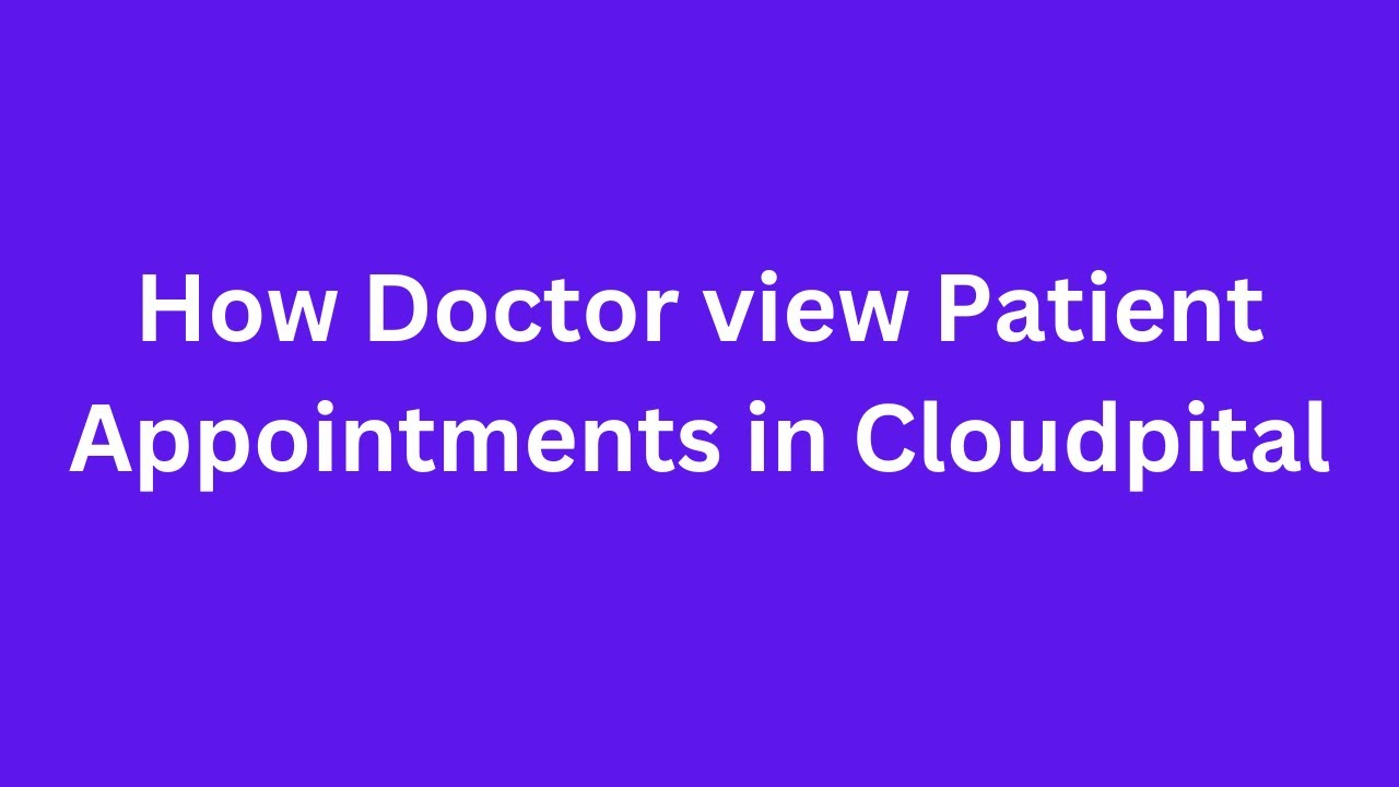 How Doctor view Patient Appointments in Cloudpital - YouTube