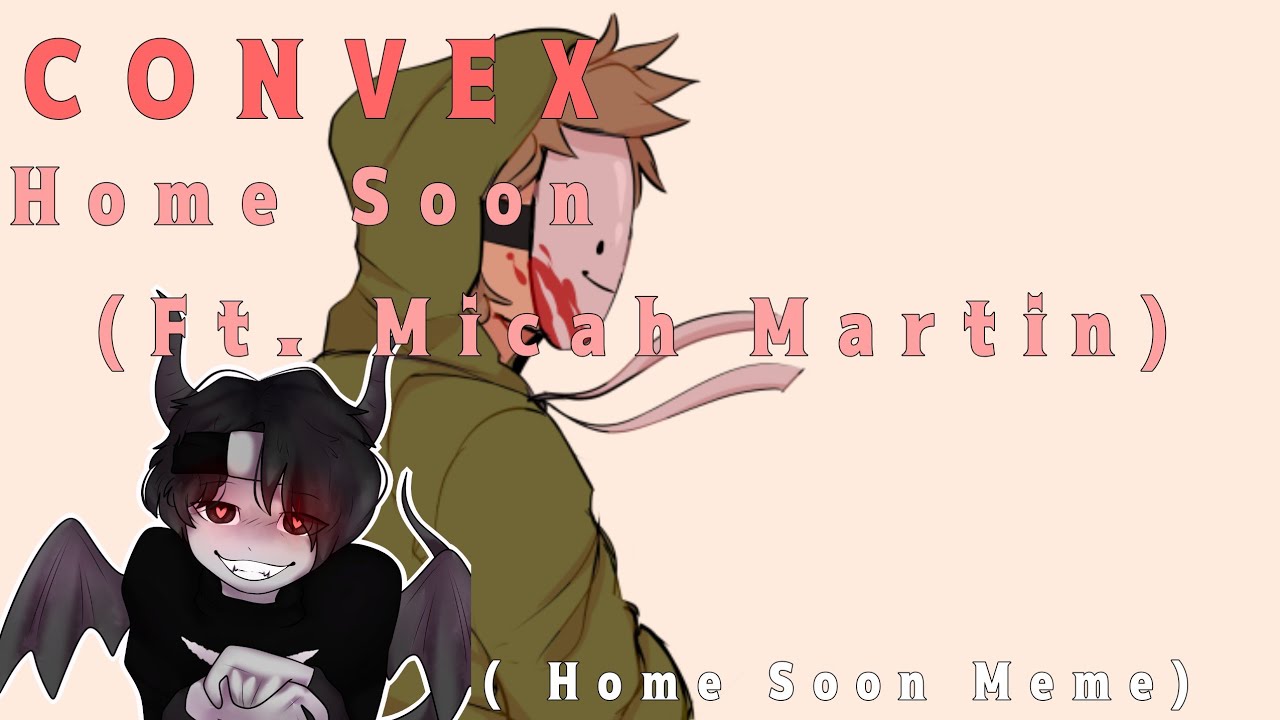 Convex - Home Soon (ft. Micah Martin) [ Home Soon Meme ] - YouTube