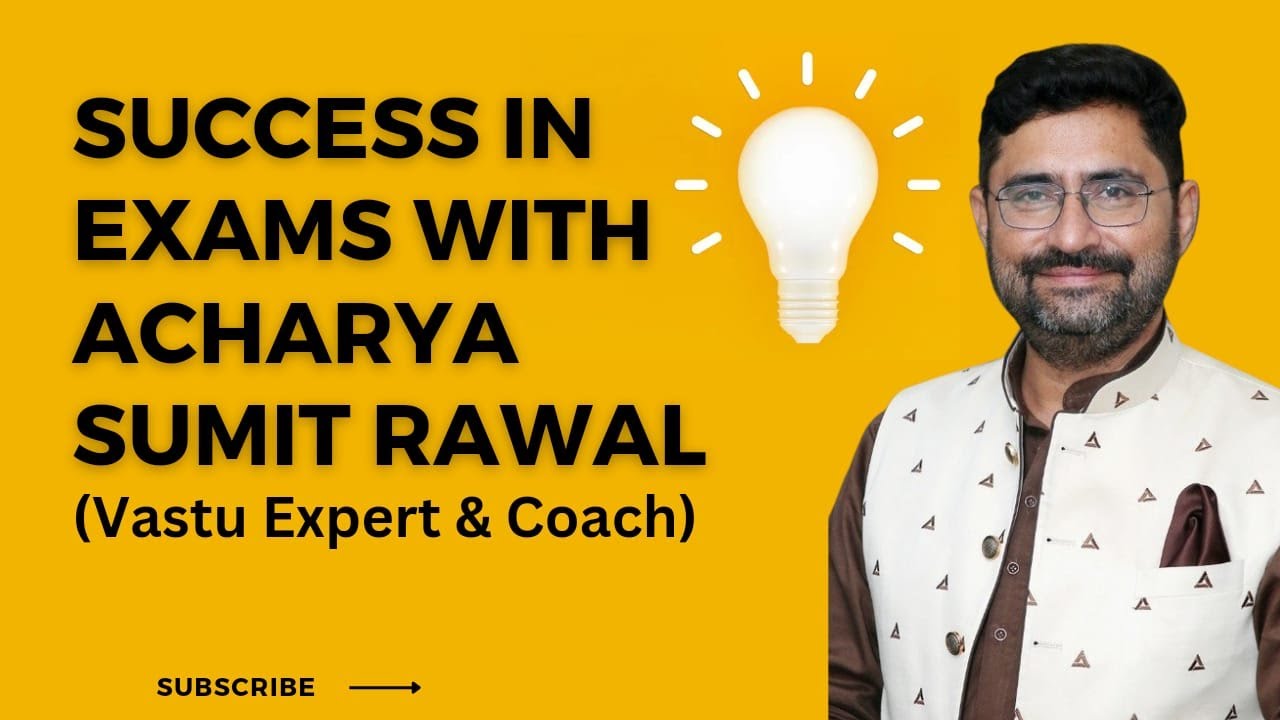 Success in Exams & Role of Vastu with Acharya Sumit Rawal - YouTube