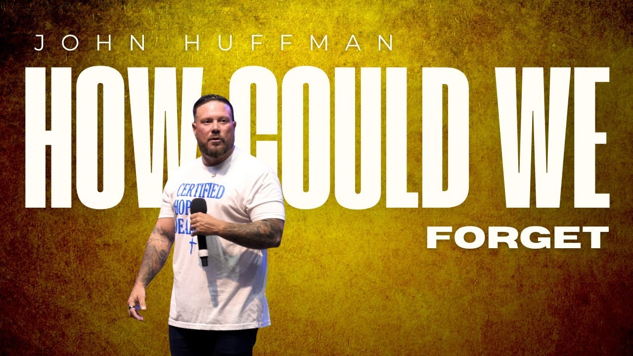 "How Could We Forget" with Pastor John Huffman - YouTube