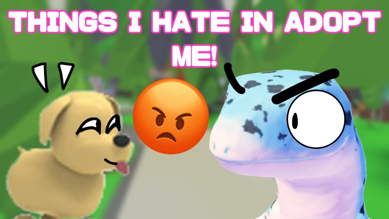 THINGS I *HATE* IN ADOPT ME! - YouTube