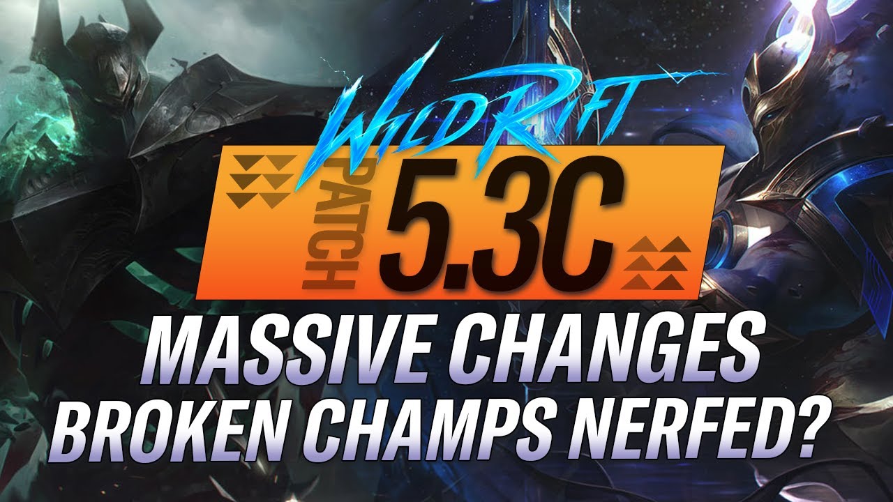 MASSIVE CHANGES IN WILD RIFT PATCH 5.3C! BROKEN CHAMPIONS FINALLY ...